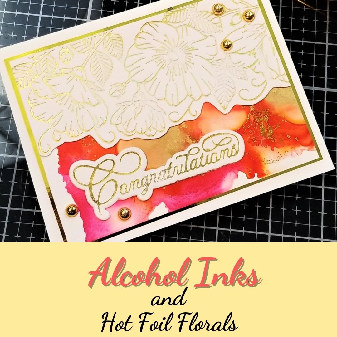 How to make a card with Alcohol Inks and Hot Foil Florals | Card Hoppin ...